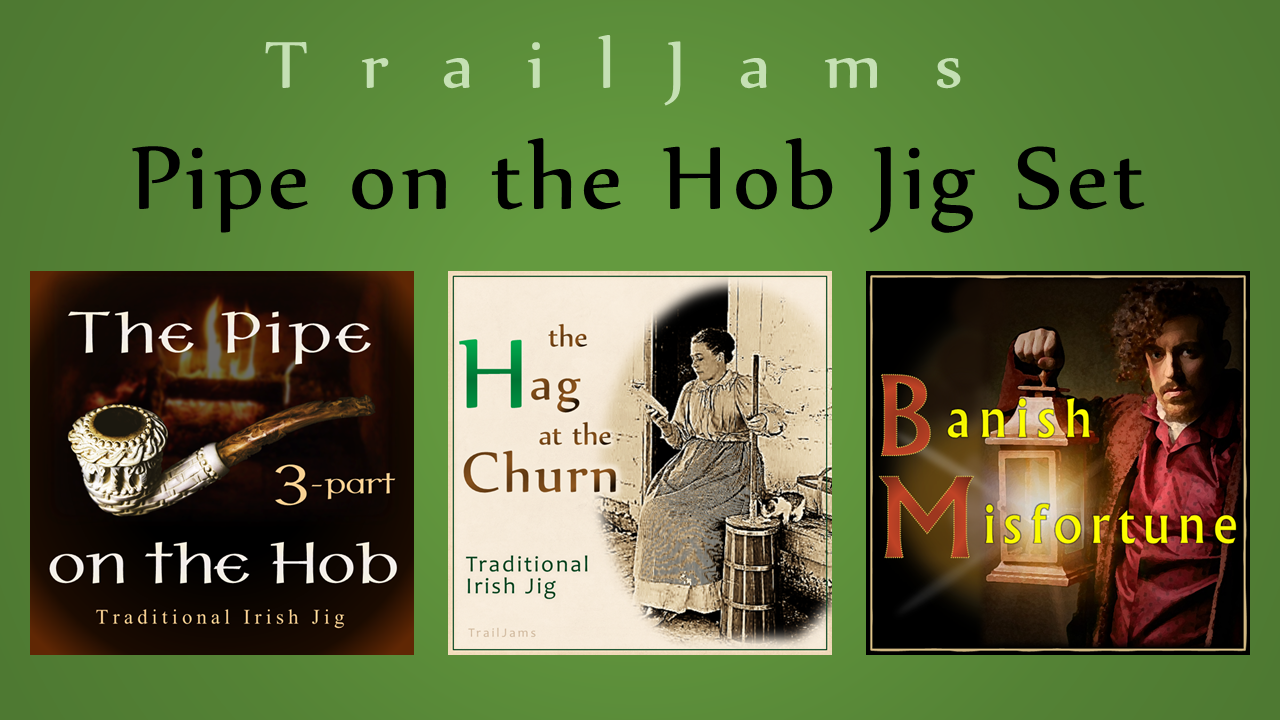 Jigs: The Pipe on the Hob / The Hag at the Churn / Banish Misfortune